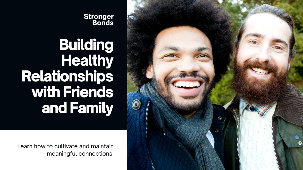 Building Stronger Bonds: Cultivating Healthy Relationships with Friends ...